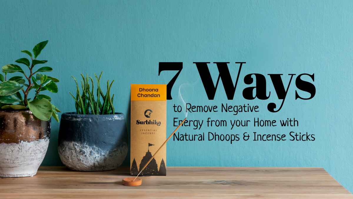 7 Ways to Remove Negative Energy from Home wt Natural Dhoops